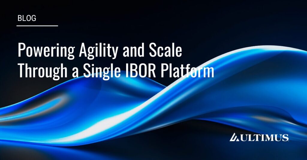 Powering Agility and Scale through a Single IBOR Platform - Ultimus